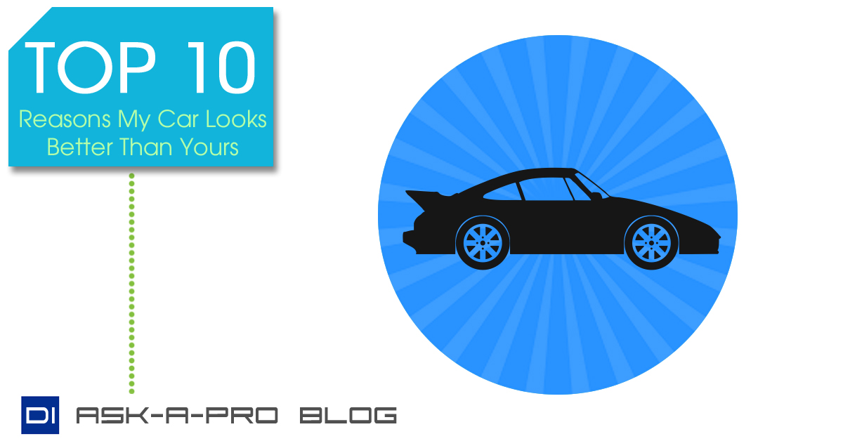 Top 10 Reasons My Car Looks Better Than Yours – Ask a Pro Blog